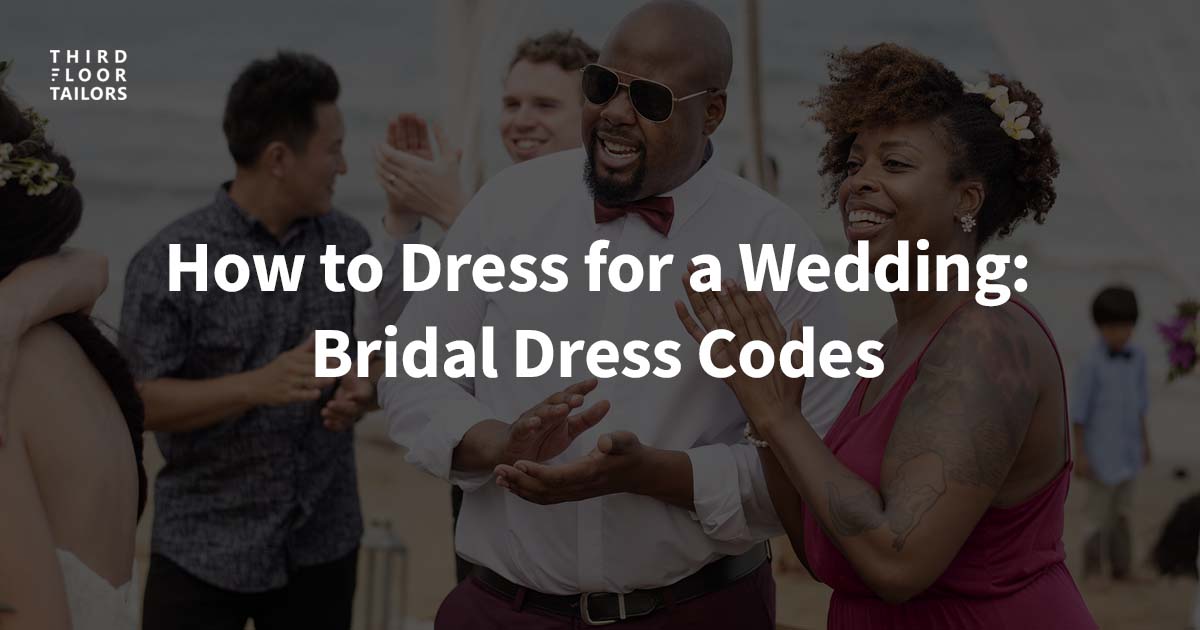 How To Dress For A Wedding: Bridal Dress Codes – 3rd Floor Tailors